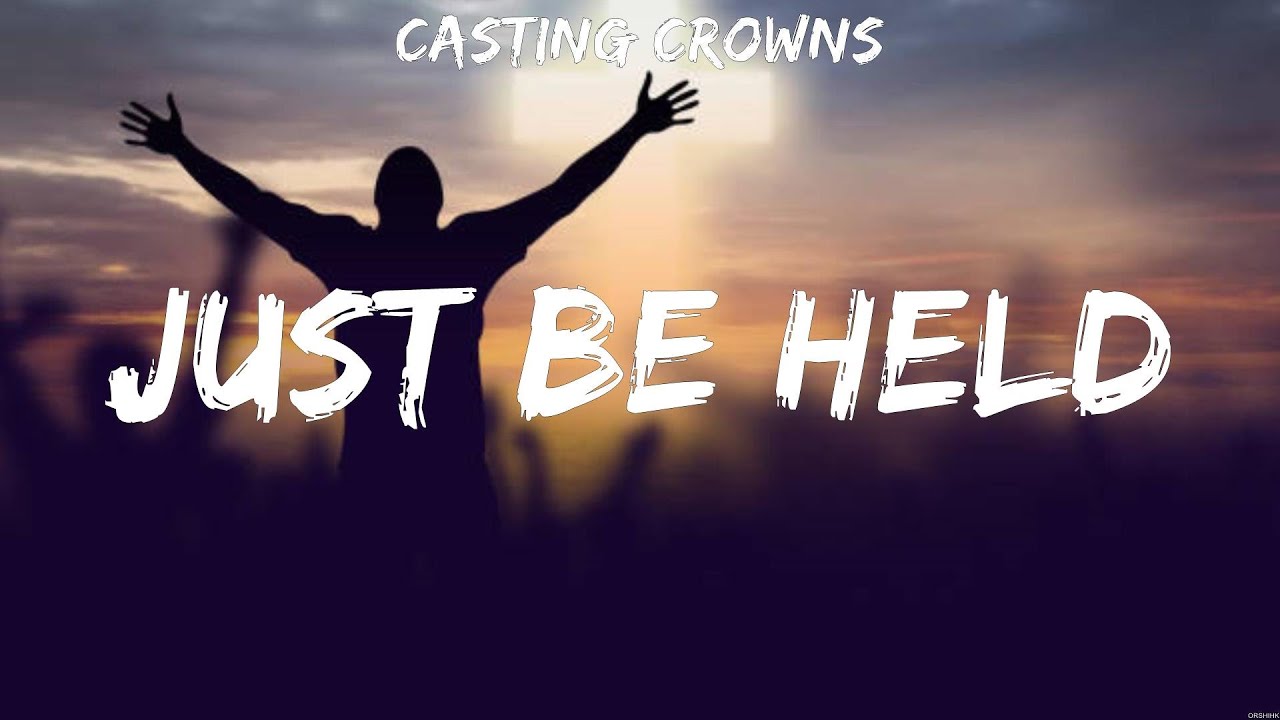 Casting Crowns Just Be Held Lyrics for KING & COUNTRY, Hillsong UNITED ...