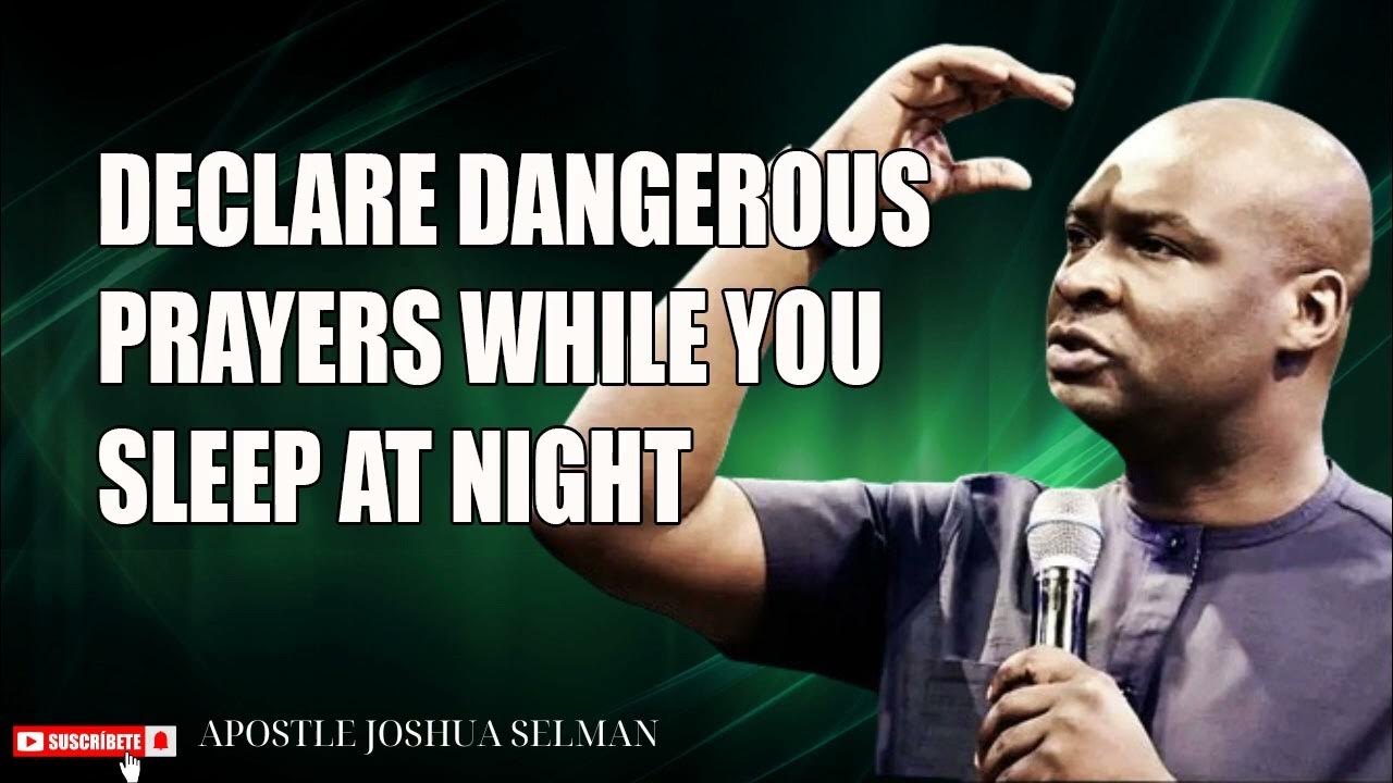 DECLARE DANGEROUS PRAYERS WHILE YOU SLEEP AT NIGHT - APOSTLE JOSHUA SELMAN - YouTube