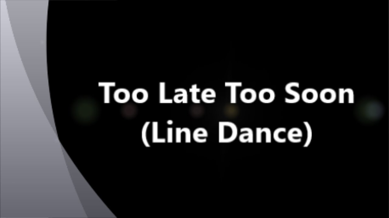 Too Late Too Soon - Line Dance - YouTube
