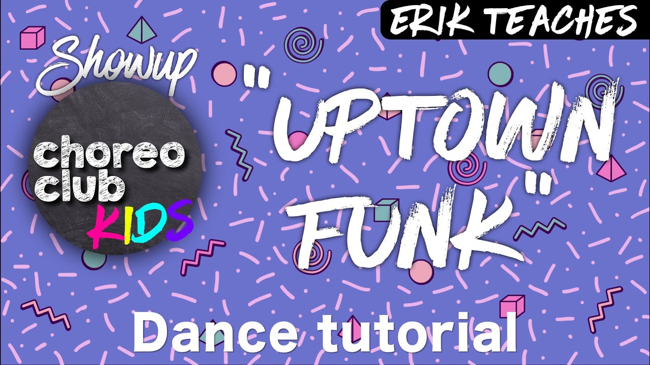 ShowUp Choreo Club KIDS// ERIK teaches "Uptown Funk" - YouTube