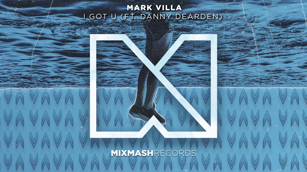 Mark Villa - I Got U (ft. Danny Dearden) - YouTube