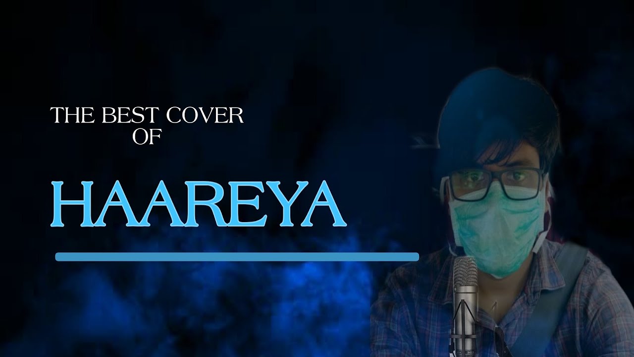 HAAREYA - The Best Cover Song | LockdownVersion | Pratik | Arijit | vk ...
