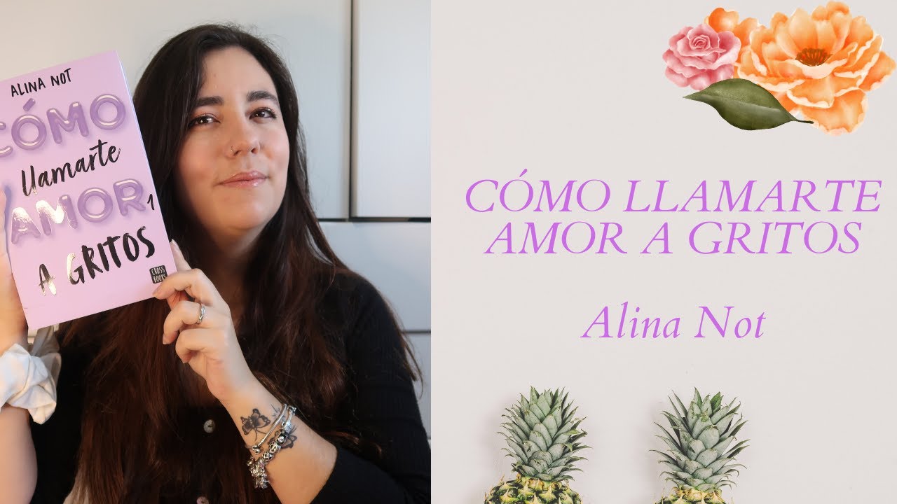 Cómo llamarte amor a gritos - Alina Not / ¿Lo recomiendo? - YouTube