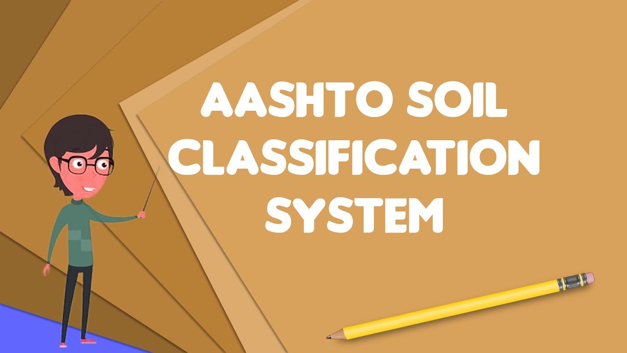 What is AASHTO Soil Classification System?, Explain AASHTO Soil ...