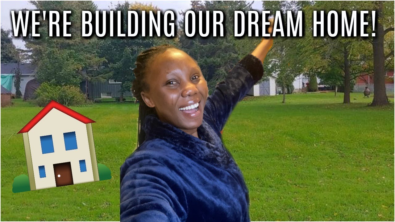 WE'RE BUILDING OUR DREAM HOME FROM SCRATCH - YouTube