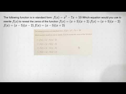 The following function is in standard form: f(x)=x^2-7x+10 Which ...