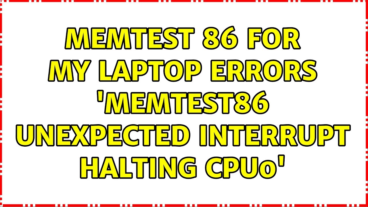 Memtest 86 for my laptop errors 'memtest86 unexpected interrupt halting ...