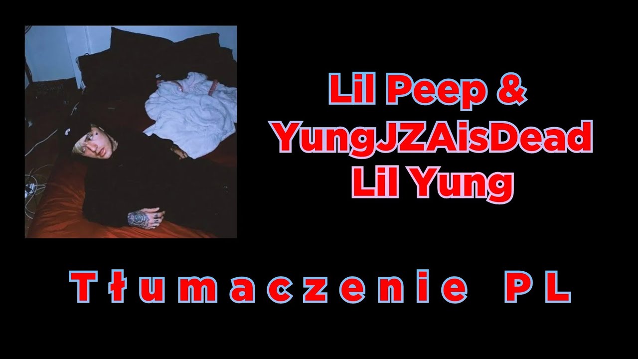 Lil Peep - Lil Yung ft. YungJZAisDead [Tłumaczenie PL] - YouTube