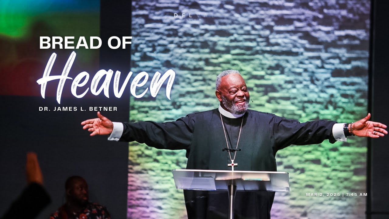 Bread of Heaven | Dr. James L. Betner | DelVal Church - 03/02/2025 7:45 ...