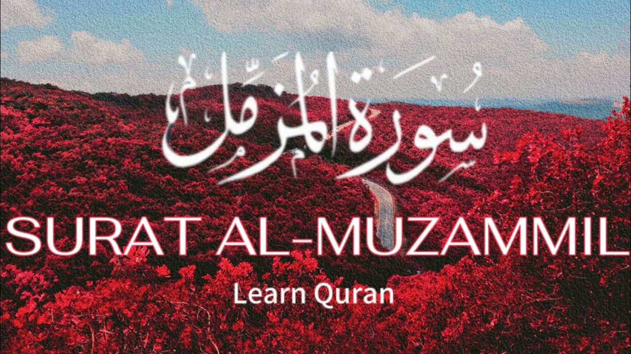 Surat Al Muzzammil Enshrouded One سورة المزمل Learn Quran