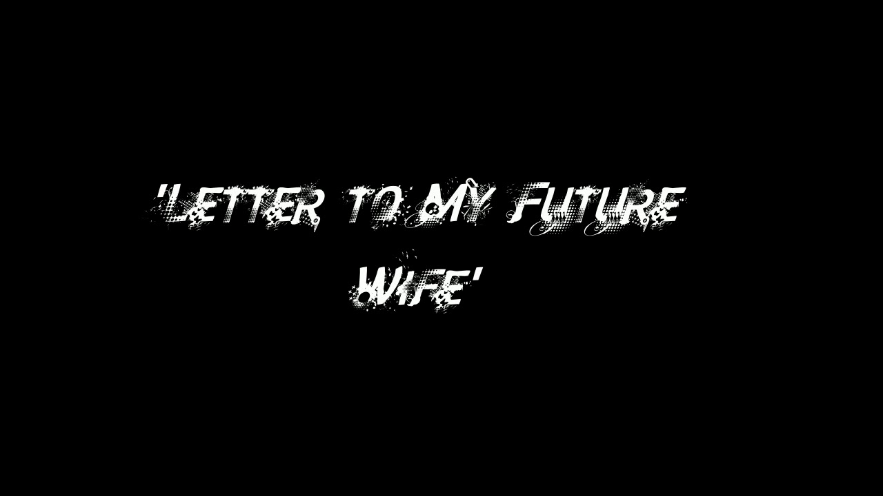 A Letter To My Future Wife YouTube a-letter-to-my-future-wife-youtube