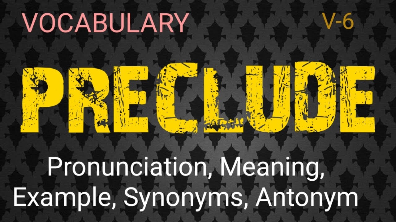 PRECLUDE Vocabulary With Pronunciation Meaning Example Synonyms preclude-vocabulary-with-pronunciation-meaning-example-synonyms