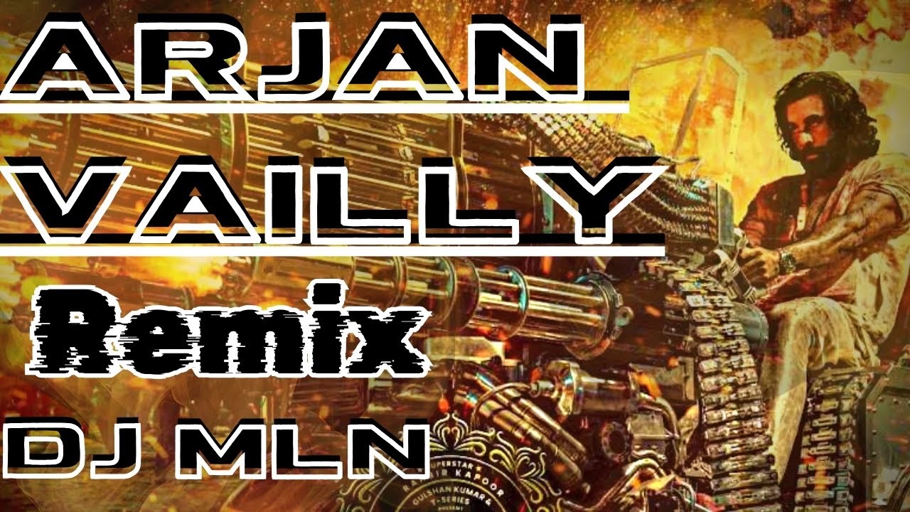 Arjan Vailly - DJ MLN Remix | Animal |Ranbir Kapoor |Bobby Deol ...