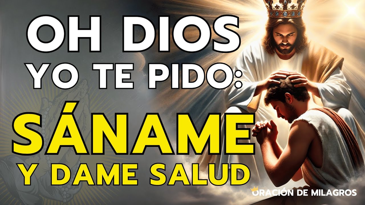 OH DIOS, SÁNAME Y DAME SALUD | ORACIÓN MILAGROSA DE SANACIÓN PARA ...