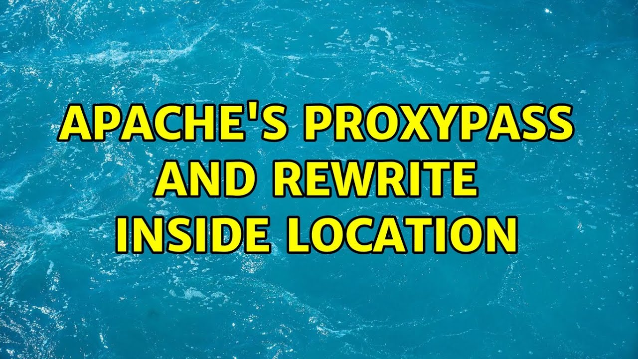 Apache s ProxyPass And Rewrite Inside Location YouTube apache-s-proxypass-and-rewrite-inside-location-youtube