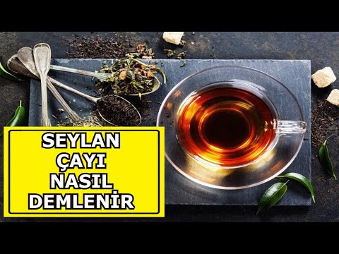 SEYLAN ÇAYI NASIL DEMLENİR