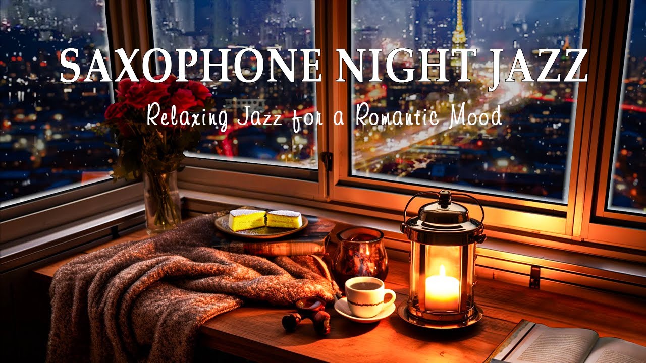 Cozy Saxophone Jazz Night | Relaxing Jazz for a Romantic Mood - Soft ...