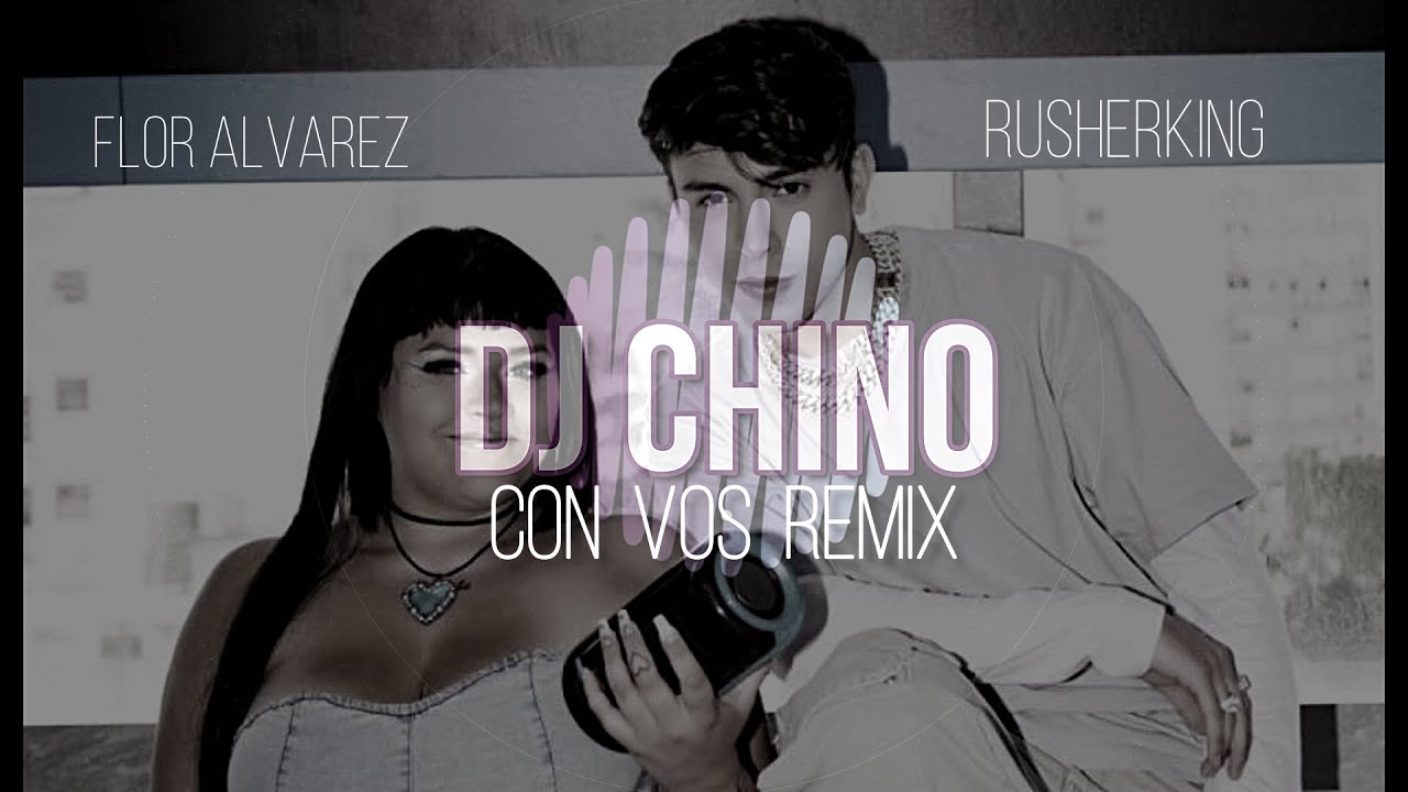 CON VOS REMIX - RUSHERKING, FLOR ALVAREZ X DJ CHINO - YouTube