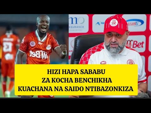 SABABU ZA KOCHA BENCHIKHA KUACHANA NA SAIDO NTIBAZONKIZA, NIBALAA ...