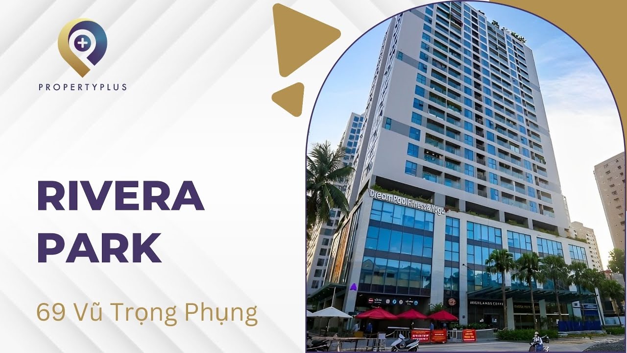 RIVERA PARK | 69 VŨ TRỌNG PHỤNG | PROPERTY PLUS - YouTube