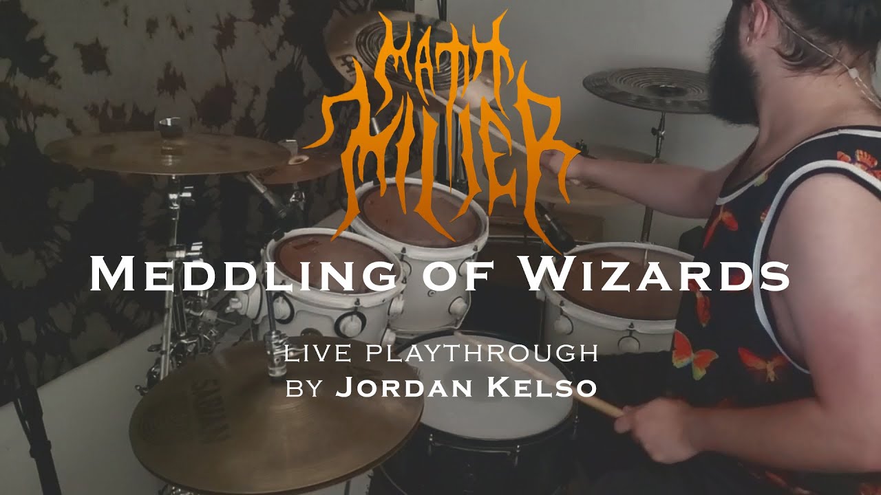 Jordan Kelso - Matt Miller - Meddling of Wizards (live drum playthrough ...