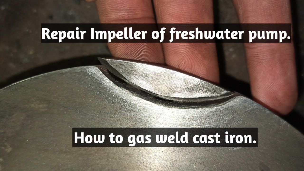 Basic thing to know | Gas weld | cast iron | Impeller of fresh water ...
