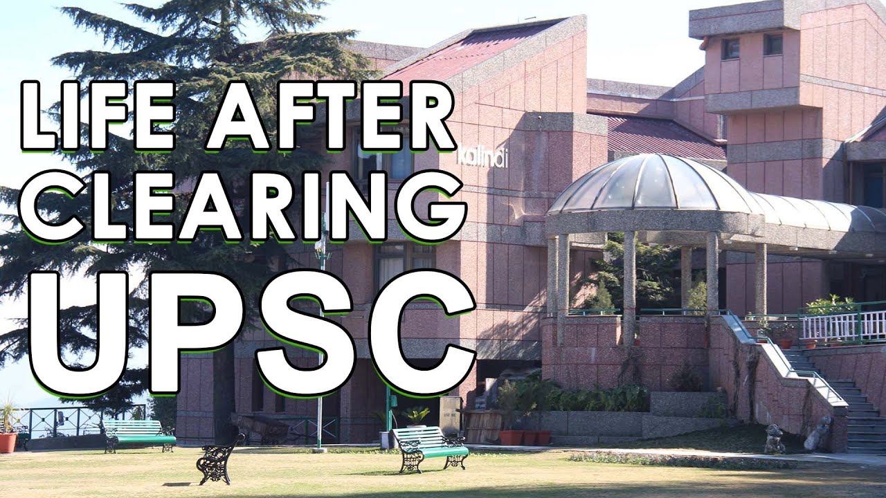 Life After Clearing UPSC | Life at LBSNAA Mussoorie | Life after ...
