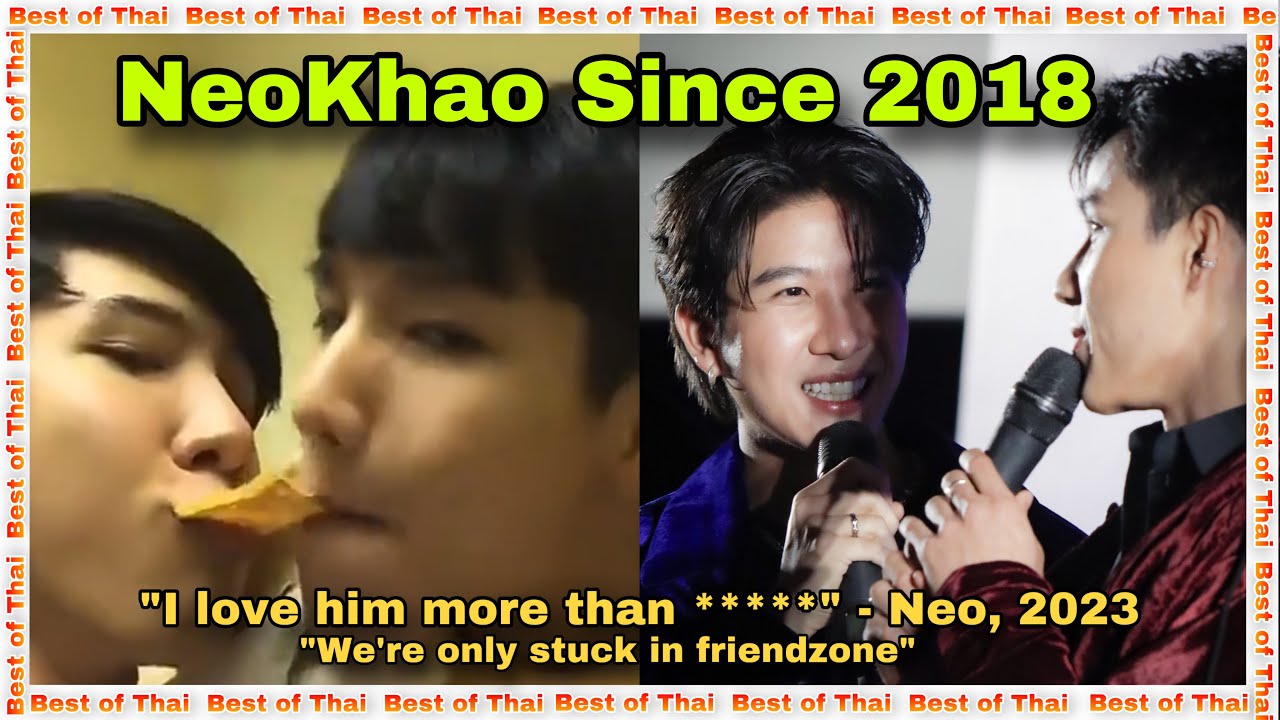 NeoKhao’s FRIENDSHIP (and Chemistry) Since 2018 | Neo Admitted He Loves ...
