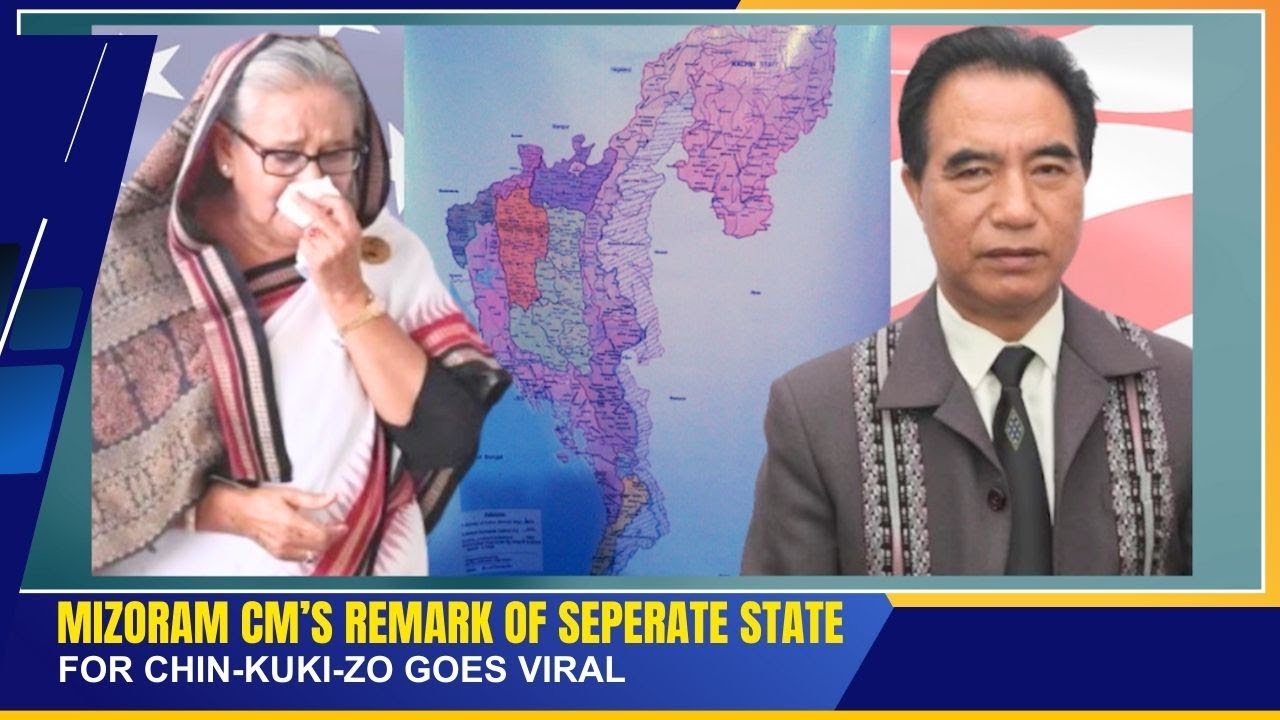 MIZORAM CM’S REMARK OF SEPERATE STATE FOR CHIN-KUKI-ZO GOES VIRAL | 05 ...