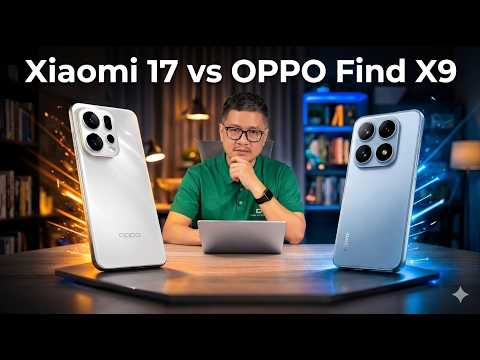 Tư vấn điện thoại: OPPO Find X9 vs Xiaomi 17, máy nào đáng mua hơn?