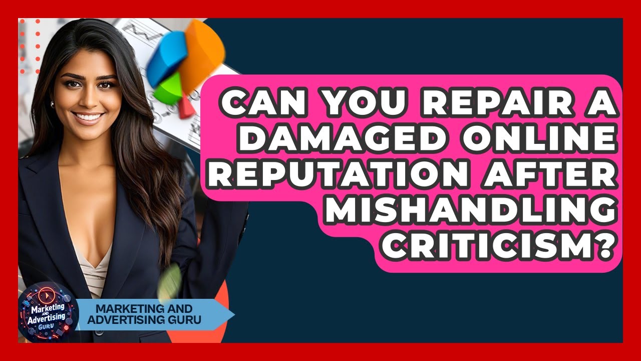 Can You Repair A Damaged Online Reputation After Mishandling Criticism ...