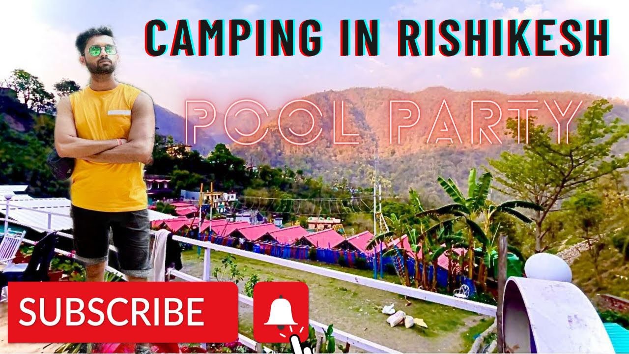Camping in Rishikesh Shivpuri | PoolParty | DJ Night | Vlogger Abhik ...