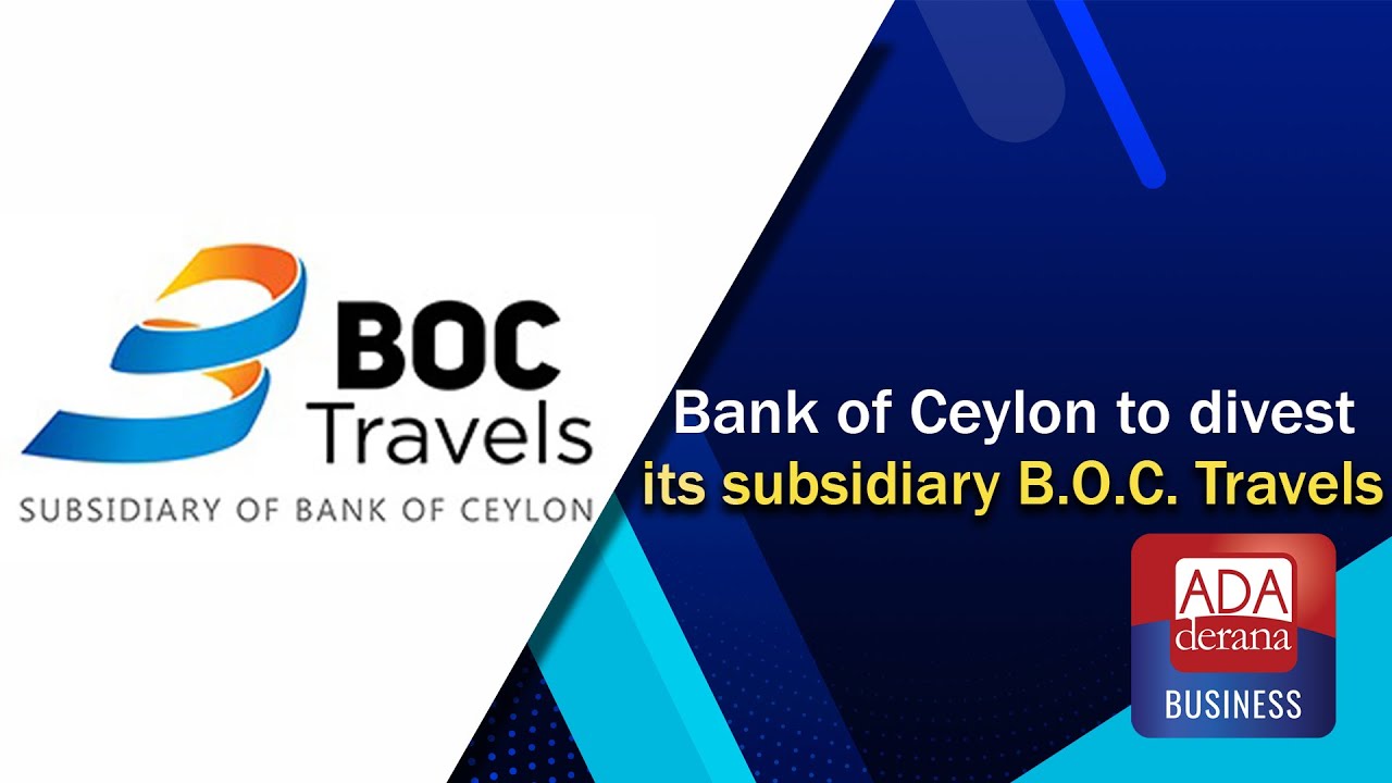 Bank of Ceylon to divest its subsidiary B.O.C. Travels - YouTube