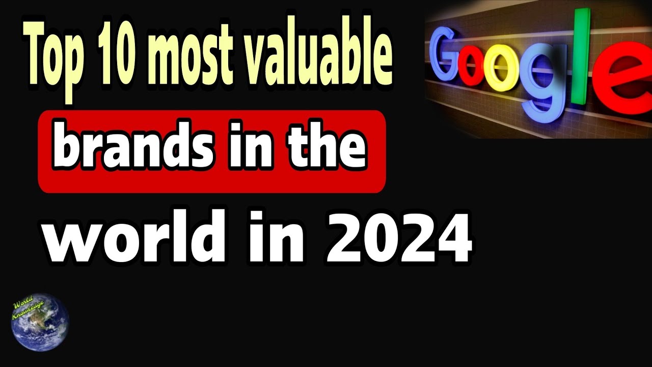 Top 10 most valuable brands in the world in 2024 - World Knowledge ...