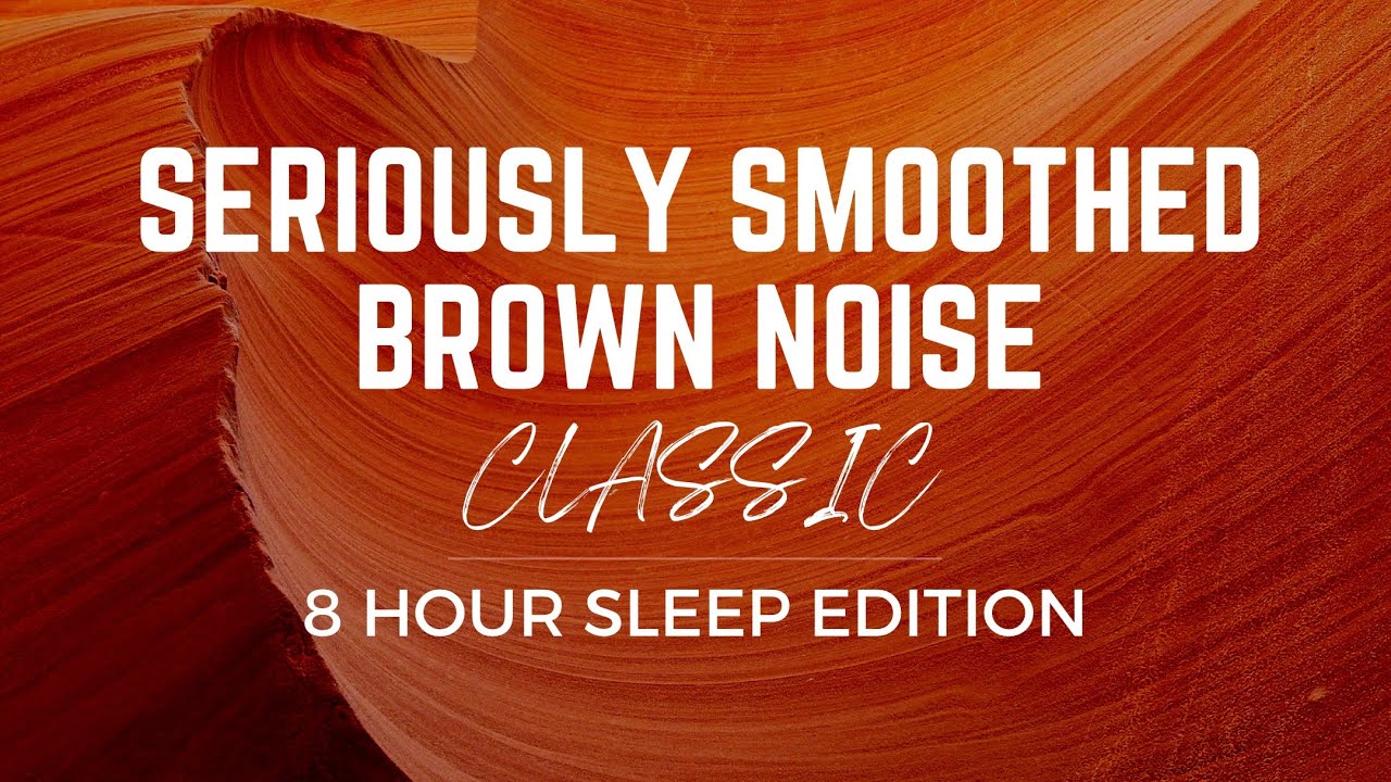 SERIOUSLY SMOOTHED BROWN NOISE Classic | 8 hrs | *BLACK SCREEN* | Sleep ...