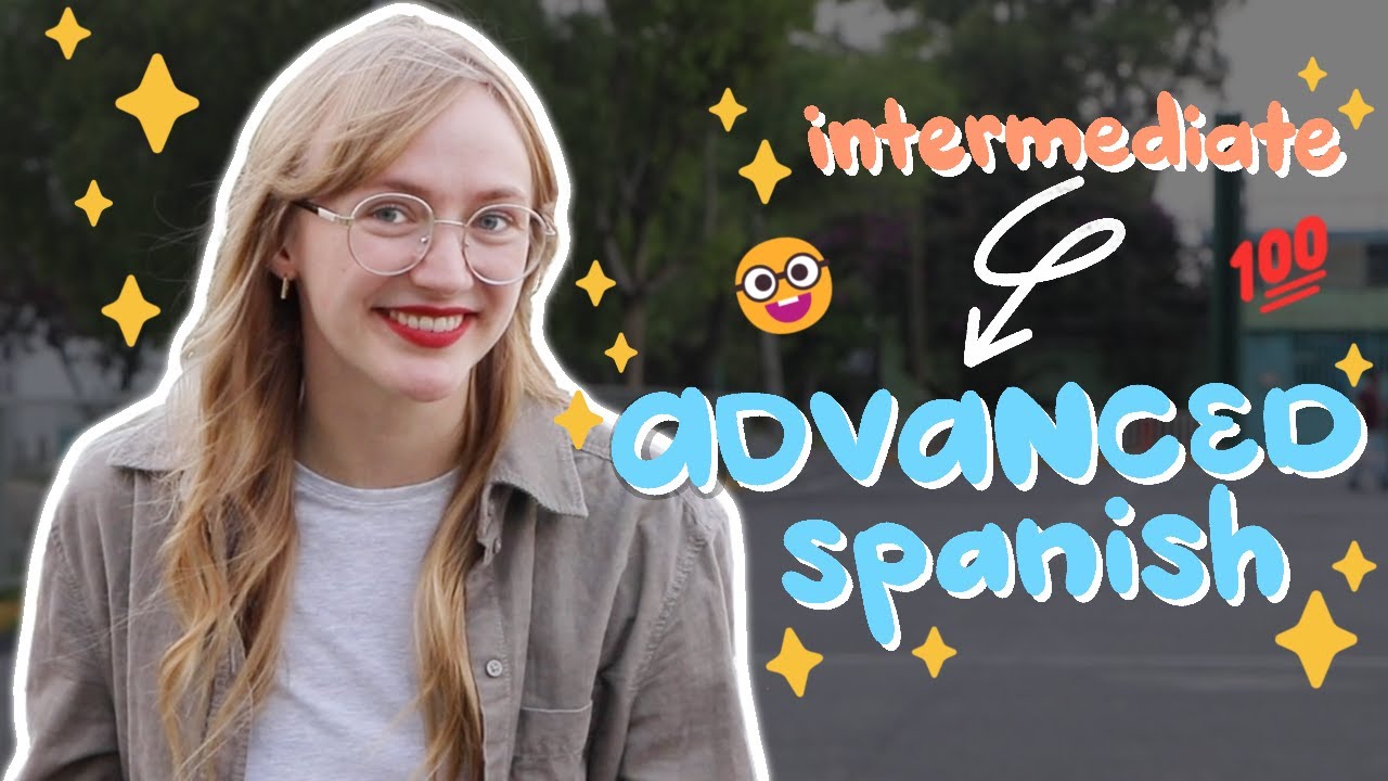 How to learn advanced Spanish 🔑 Get from intermediate to advanced - YouTube