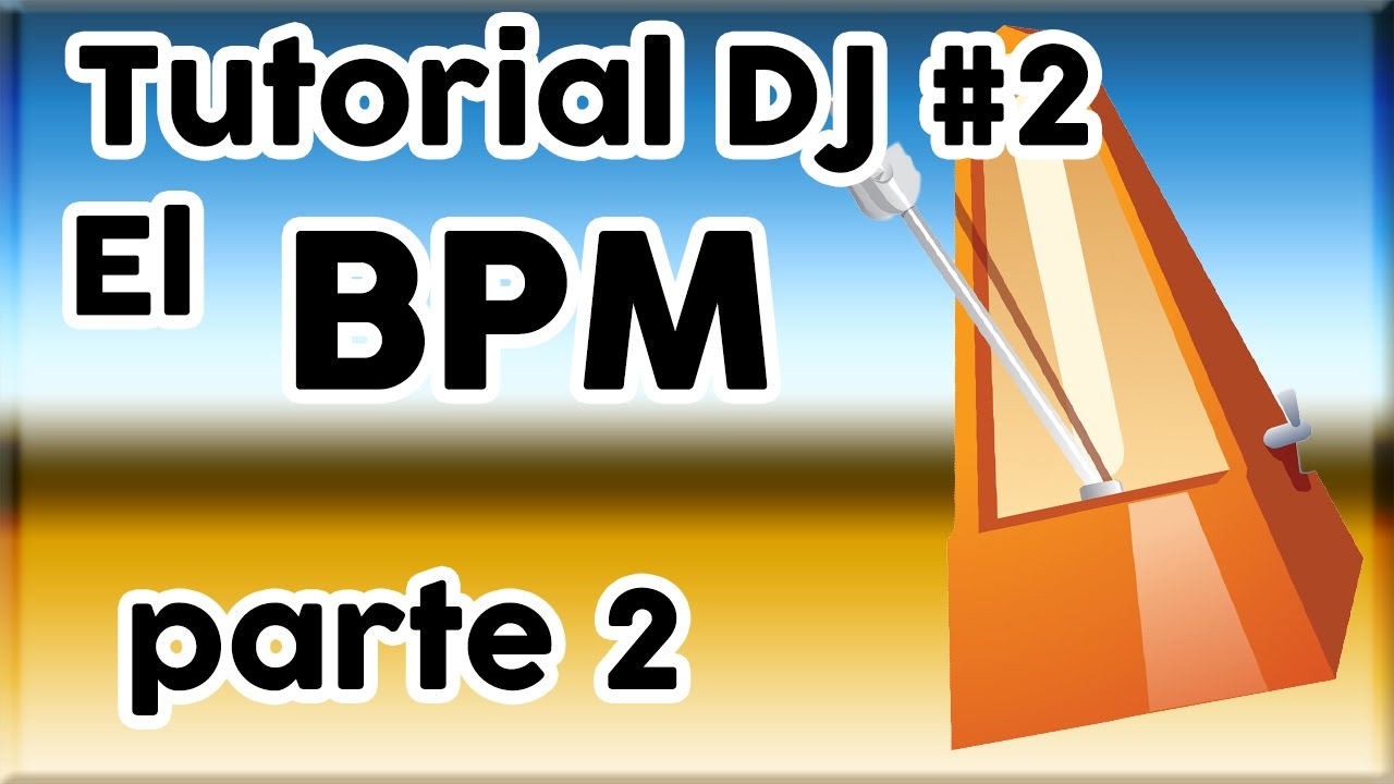 TUTORIAL DJ #2 EN ESPAÑOL | LO + BÁSICO | EL BPM(parte 2) - YouTube