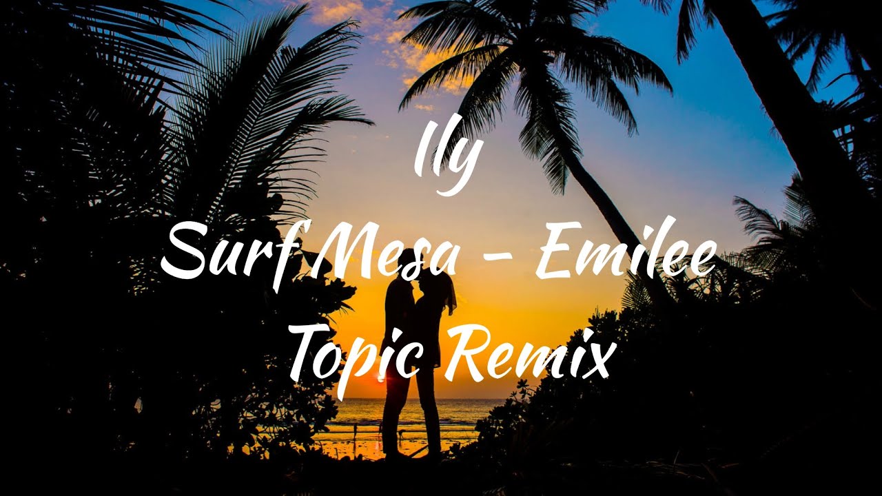 ily (I love you baby) - Surf Mesa - Emilee - (Topic Remix) - lyric ...