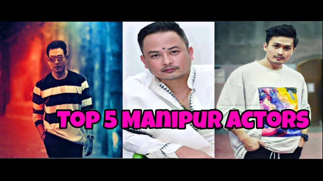 TOP 5 MANIPUR ACTORS || Who is Most Celebrity || Manipur Most Famous ...
