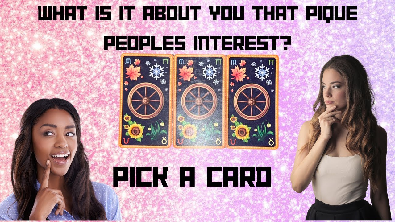 WHAT IS IT ABOUT YOU THAT PIQUE PEOPLES INTEREST?🤔🥺🧐|🔮PICK A CARD🔮 ...