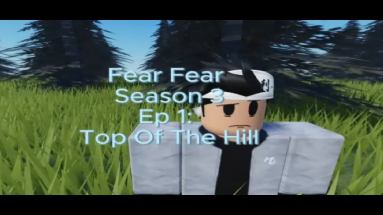 Fear Fear: Roblox Horror Stories Season 3 Ep 1: Top Of The Hill - YouTube