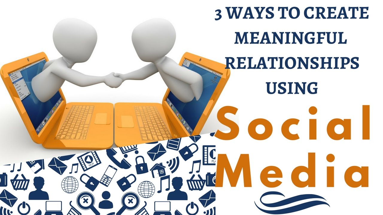 3 Ways to Create Meaningful Relationships Using Social Media - DMD ...