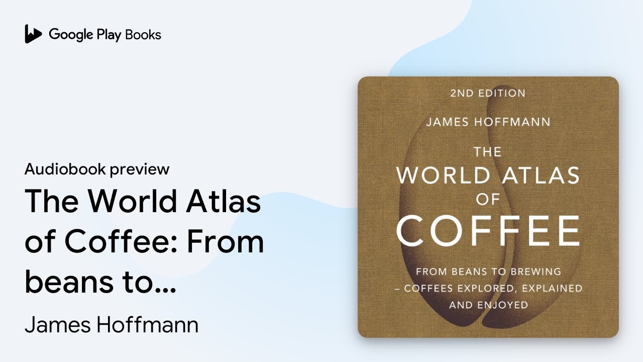 The World Atlas of Coffee: 2nd edition by James Hoffmann · Audiobook ...