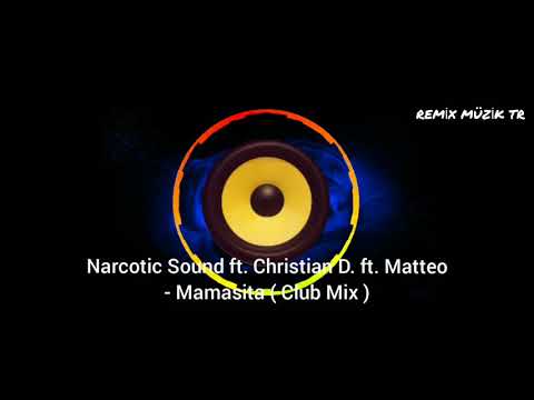 Narcotic Sound ft. Chirtian D. ft. Matteo - Mamasita ( Club Mix )