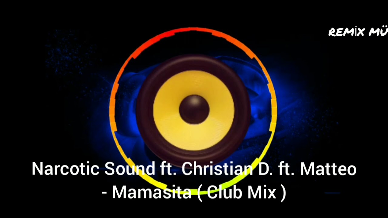 Narcotic Sound ft. Chirtian D. ft. Matteo - Mamasita ( Club Mix ) - YouTube