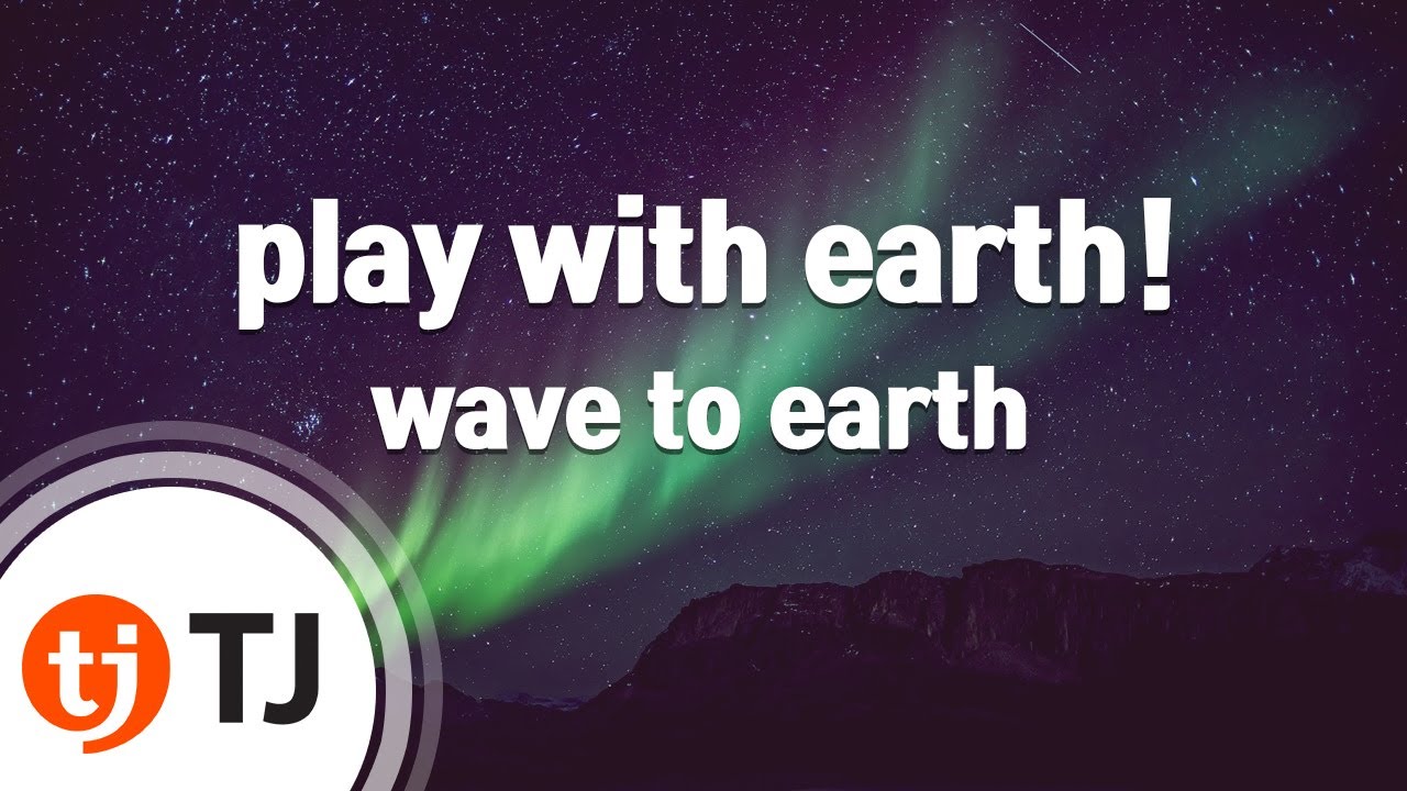 [TJ노래방] play with earth! - wave to earth / TJ Karaoke - YouTube