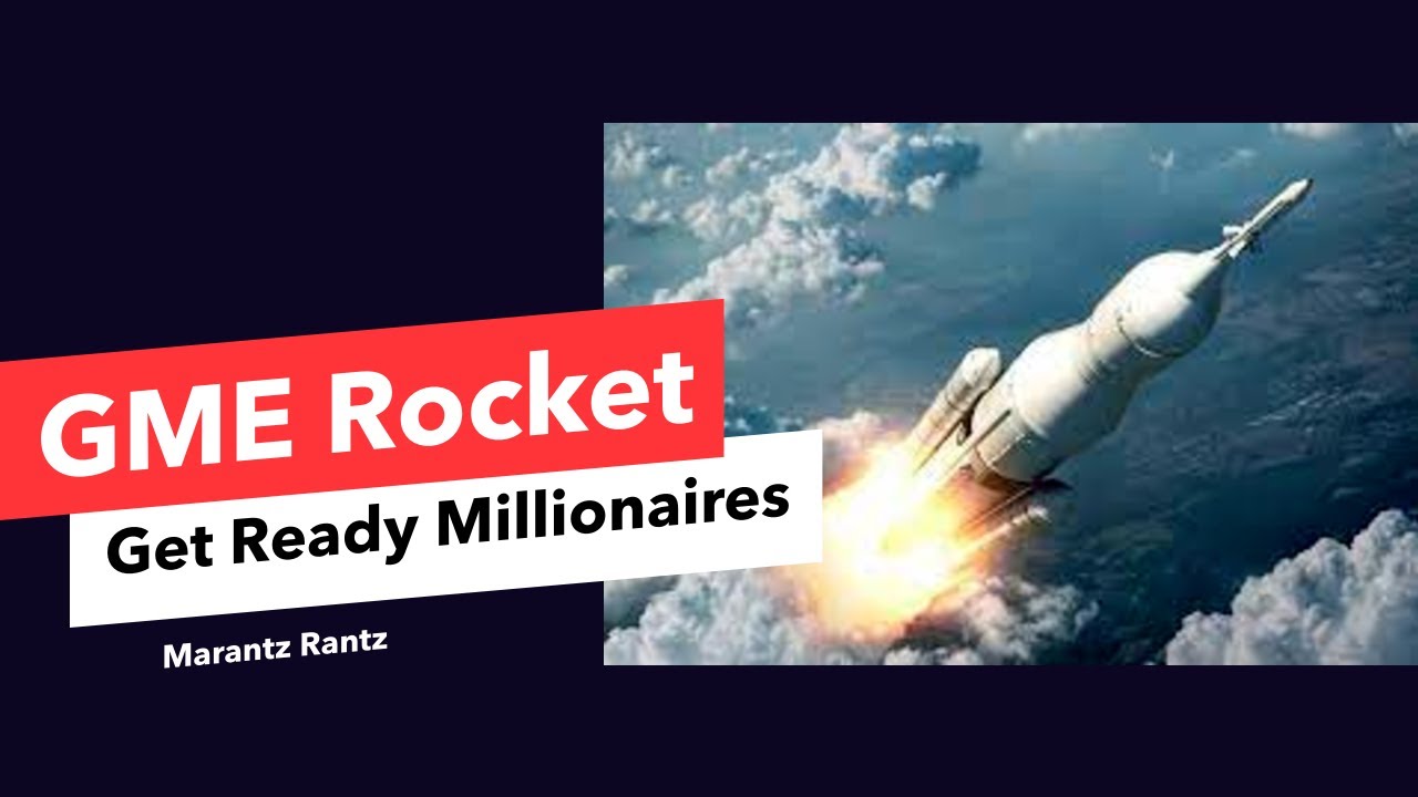 GME Rocket - Get Ready Millionaires w/ Marantz Rantz - YouTube