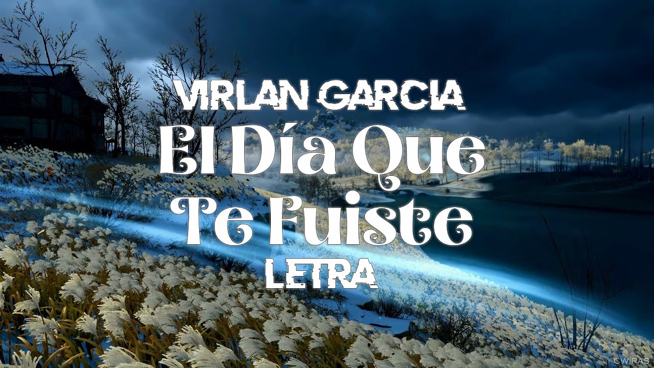 Virlán García - El Día Que Te Fuiste - Letra - YouTube