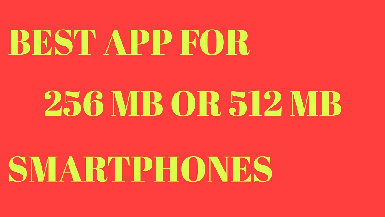 BEST APP FOR 256 OR 512 MB RAM SMARTPHONE YouTube best-app-for-256-or-512-mb-ram-smartphone-youtube