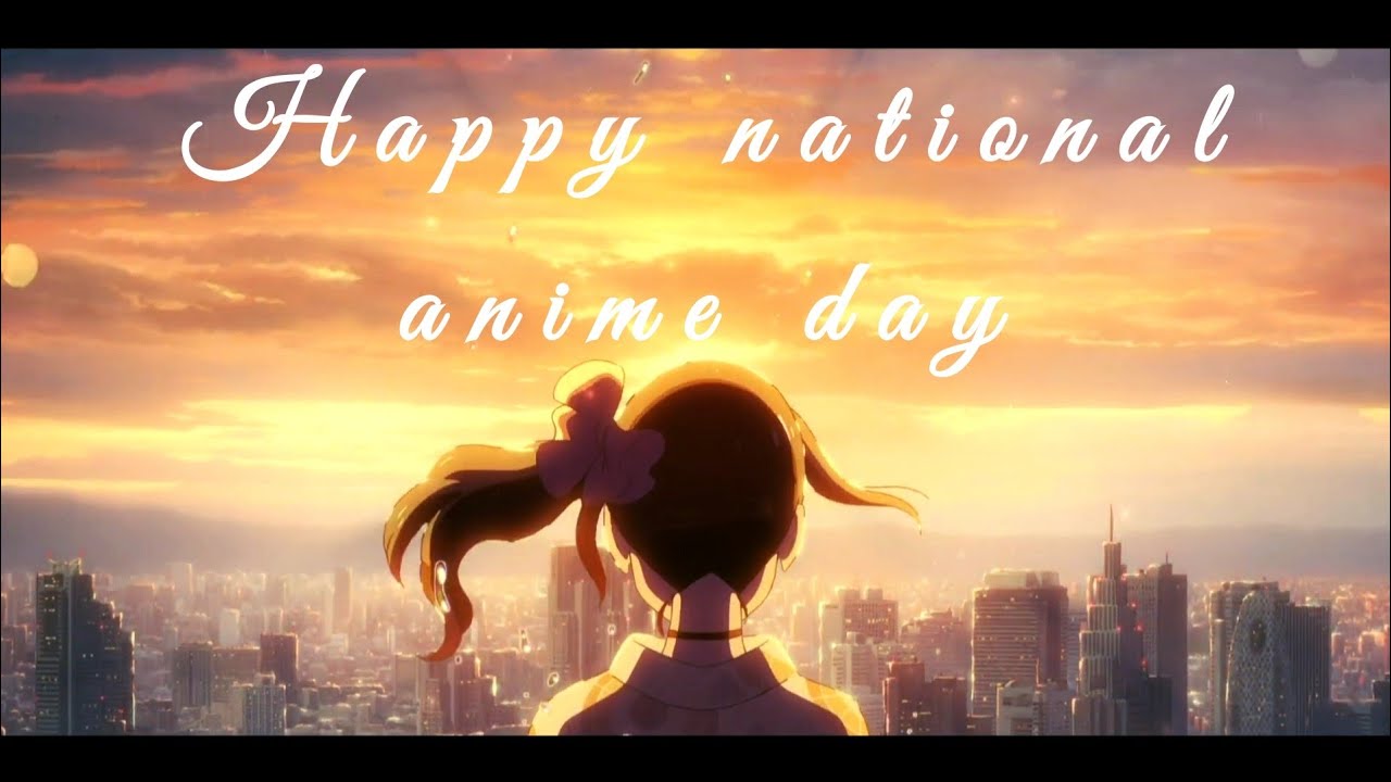 Happy national anime day edit - YouTube
